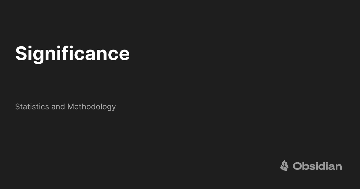 Significance - Statistics and Methodology - Obsidian Publish