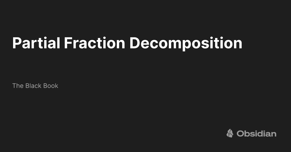 Partial Fraction Decomposition The Black Book Obsidian Publish