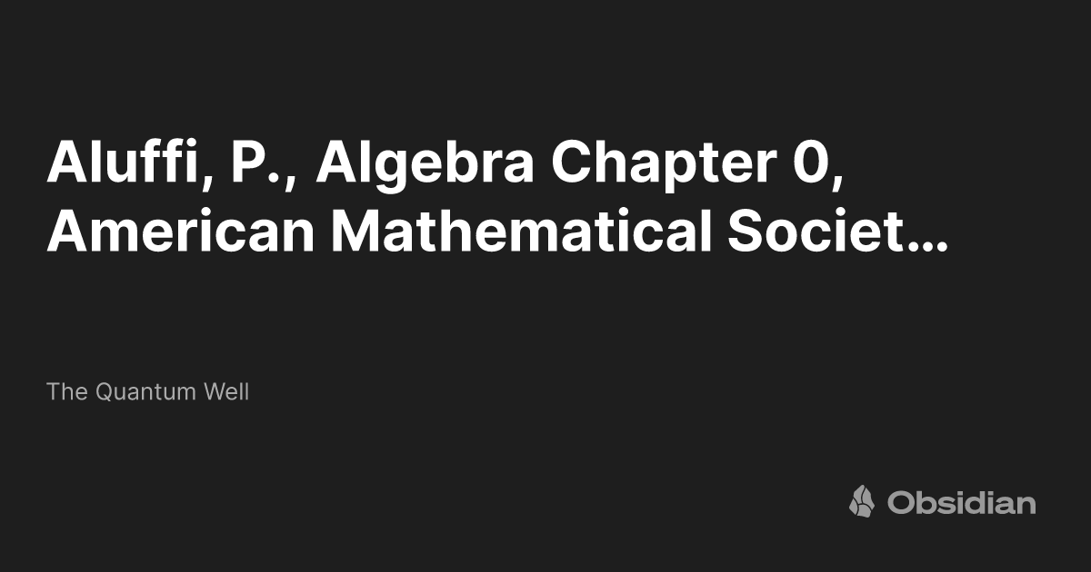 Aluffi, P., Algebra Chapter 0, American Mathematical Society, 2009 ...