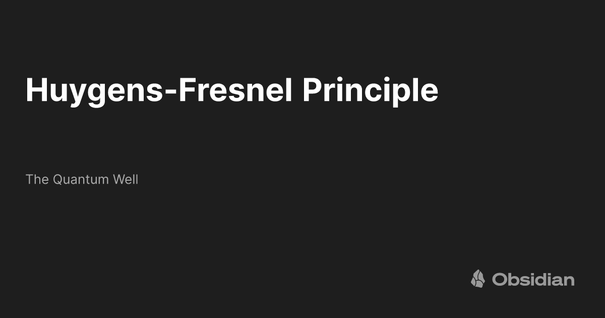 Huygens Fresnel Principle The Quantum Well Obsidian Publish
