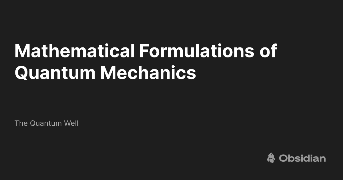 Mathematical Formulations of Quantum Mechanics - The Quantum Well ...