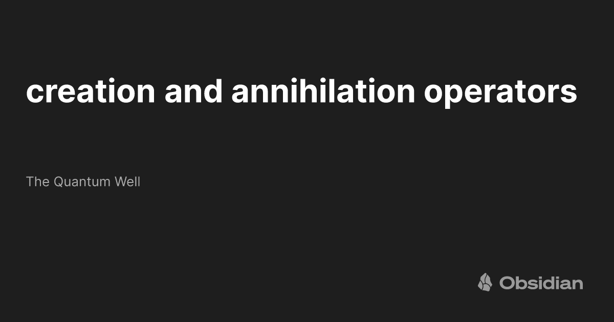 creation and annihilation operators - The Quantum Well - Obsidian Publish