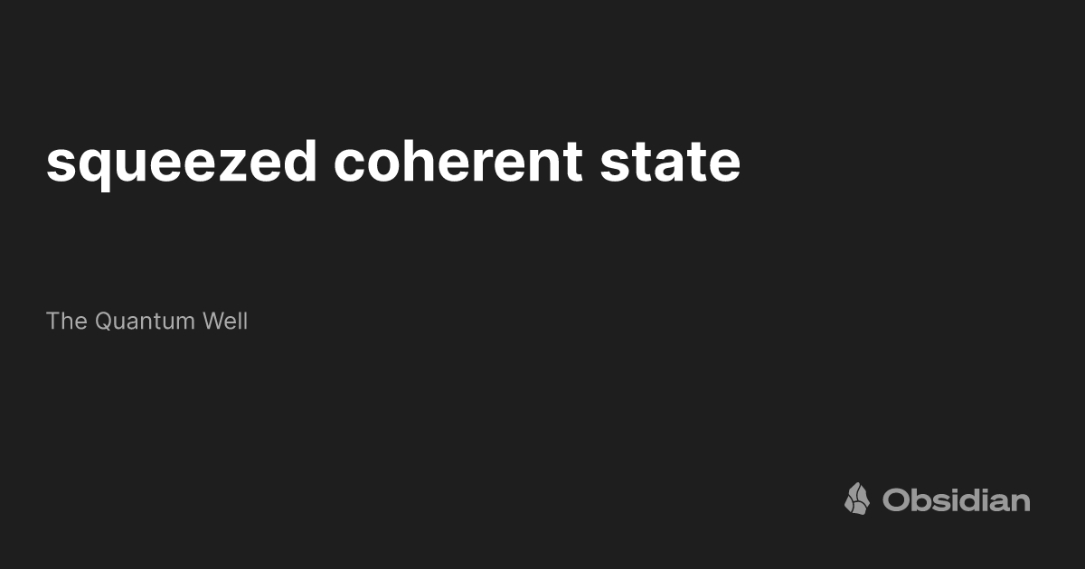 squeezed coherent state - The Quantum Well - Obsidian Publish