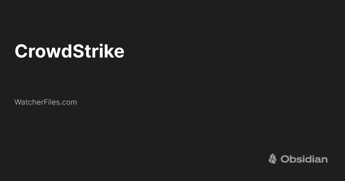 CrowdStrike - WatcherFiles.com - Obsidian Publish