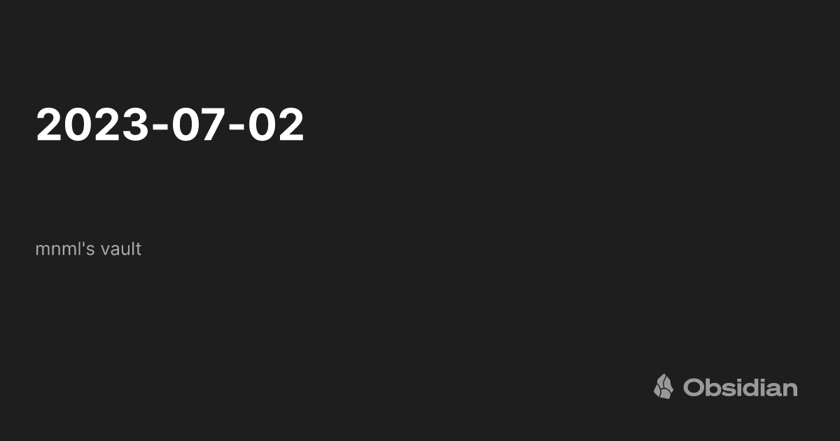 2023-07-02 - mnml's vault - Obsidian Publish