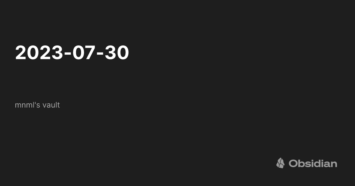 2023-07-30 - mnml's vault - Obsidian Publish