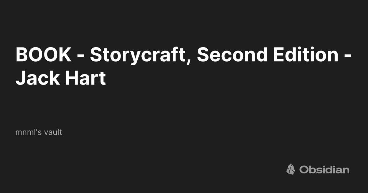 BOOK - Storycraft, Second Edition - Jack Hart - mnml's vault - Obsidian Publish