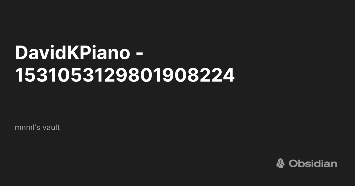 DavidKPiano - 1531053129801908224 - mnml's vault - Obsidian Publish