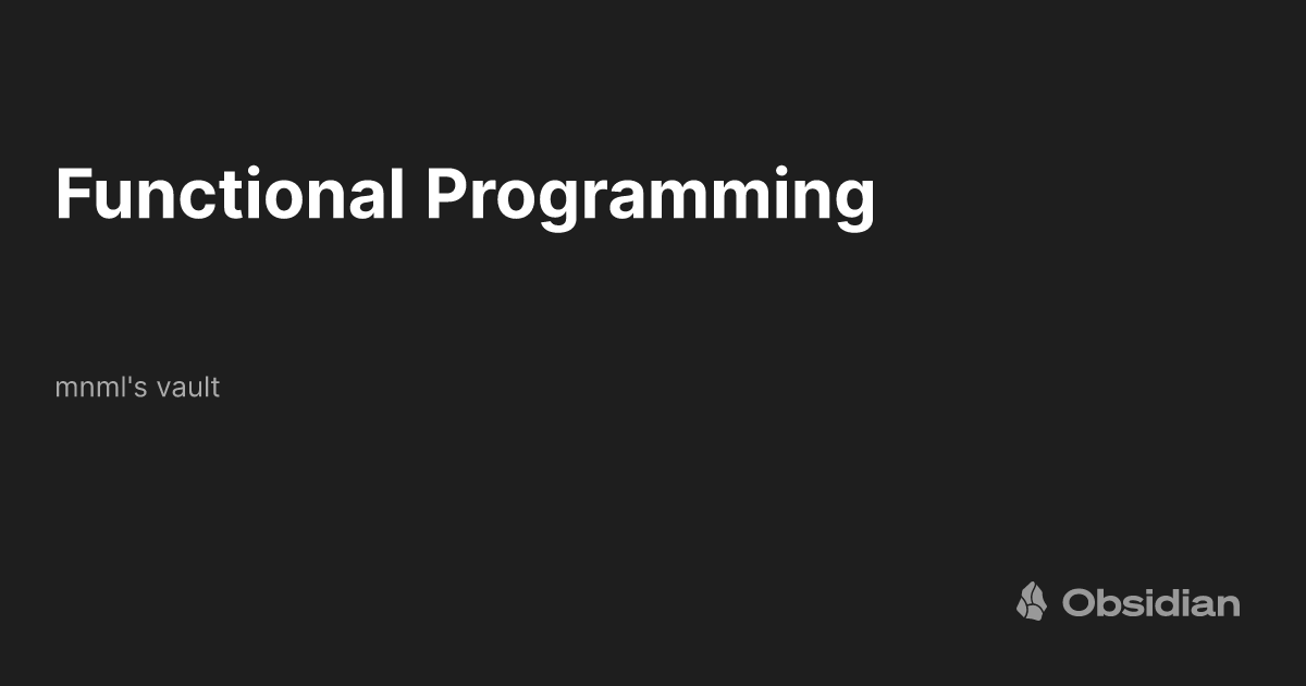 Functional Programming Mnml S Vault Obsidian Publish
