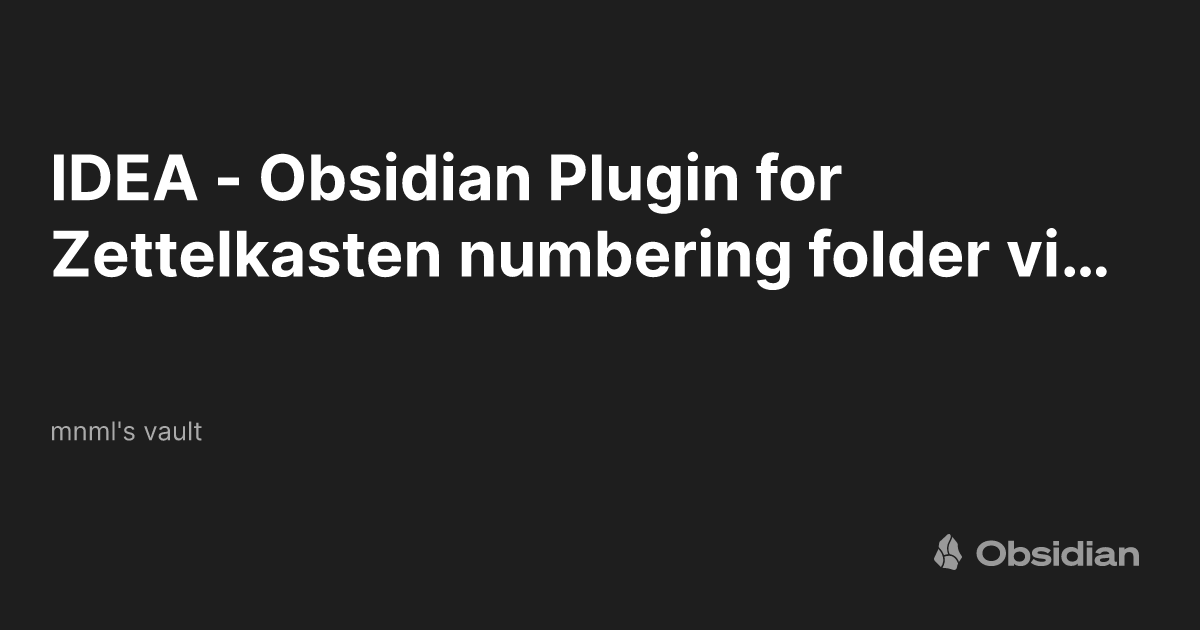 IDEA - Obsidian Plugin for Zettelkasten numbering folder view - mnml's ...