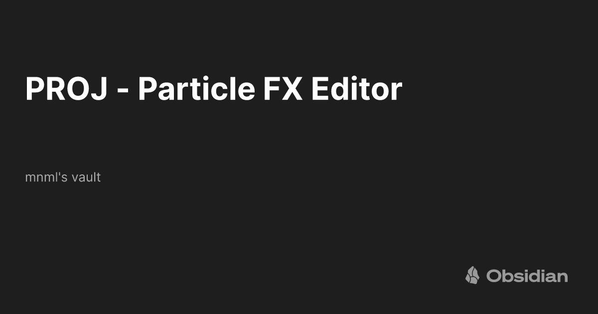 Proj Particle Fx Editor Mnmls Vault Obsidian Publish 