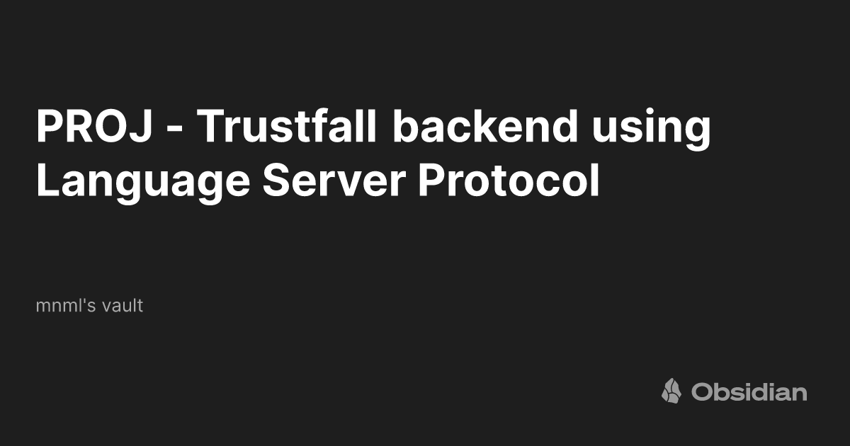 Proj Trustfall Backend Using Language Server Protocol Mnmls Vault Obsidian Publish 