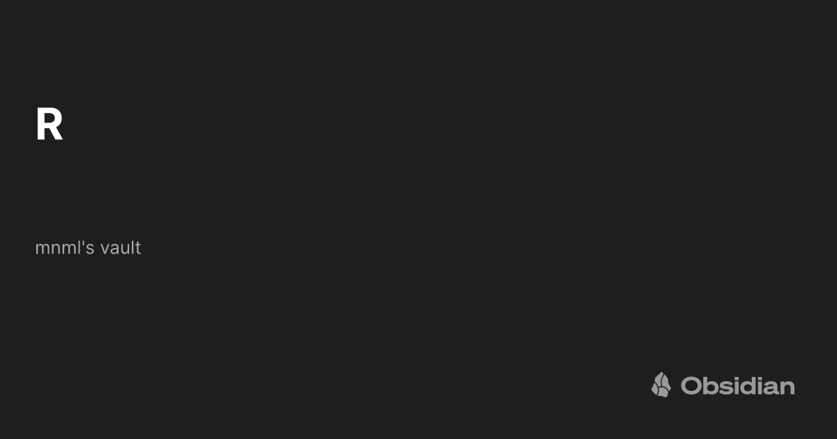 R - mnml's vault - Obsidian Publish