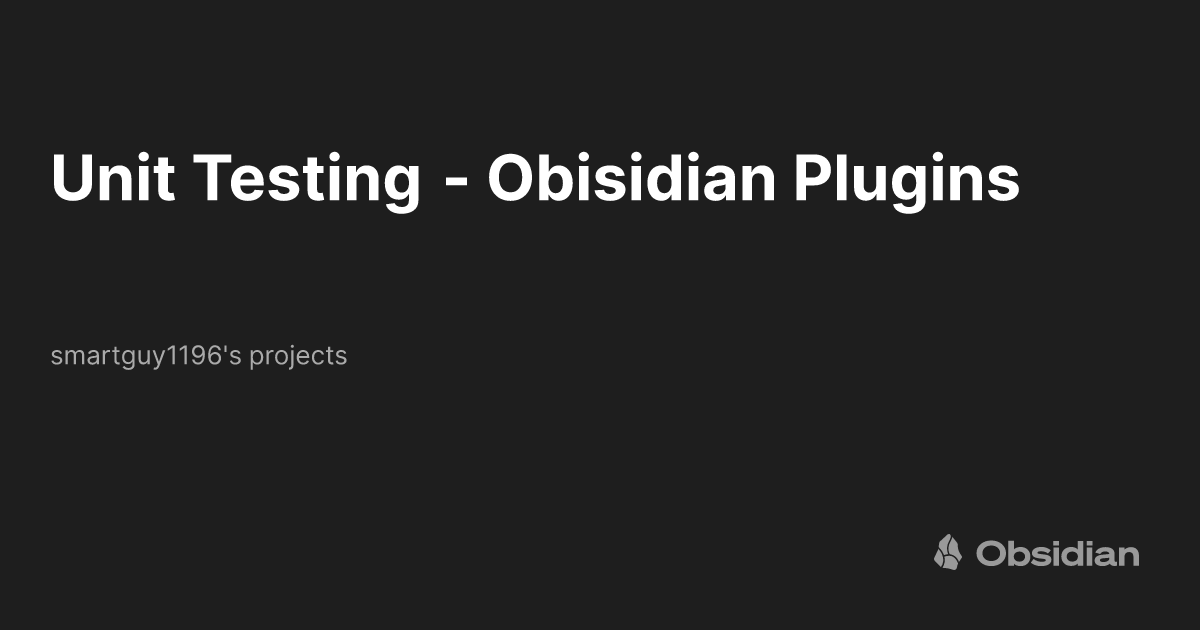 Unit Testing - Obisidian Plugins - smartguy1196's projects - Obsidian ...