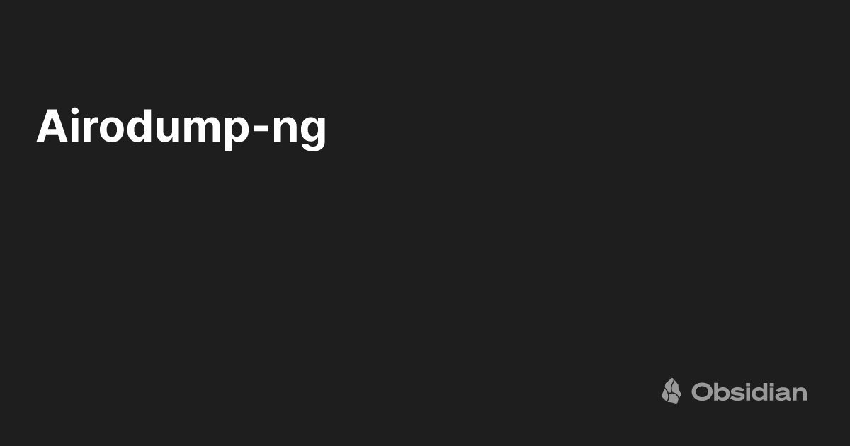 Airodump-ng - Obsidian Publish