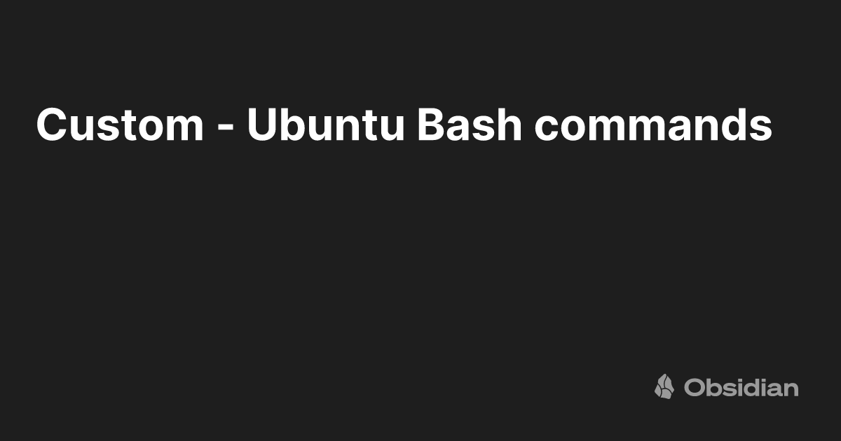 Custom Ubuntu Bash Commands Shell Commands Documentation Obsidian Publish 