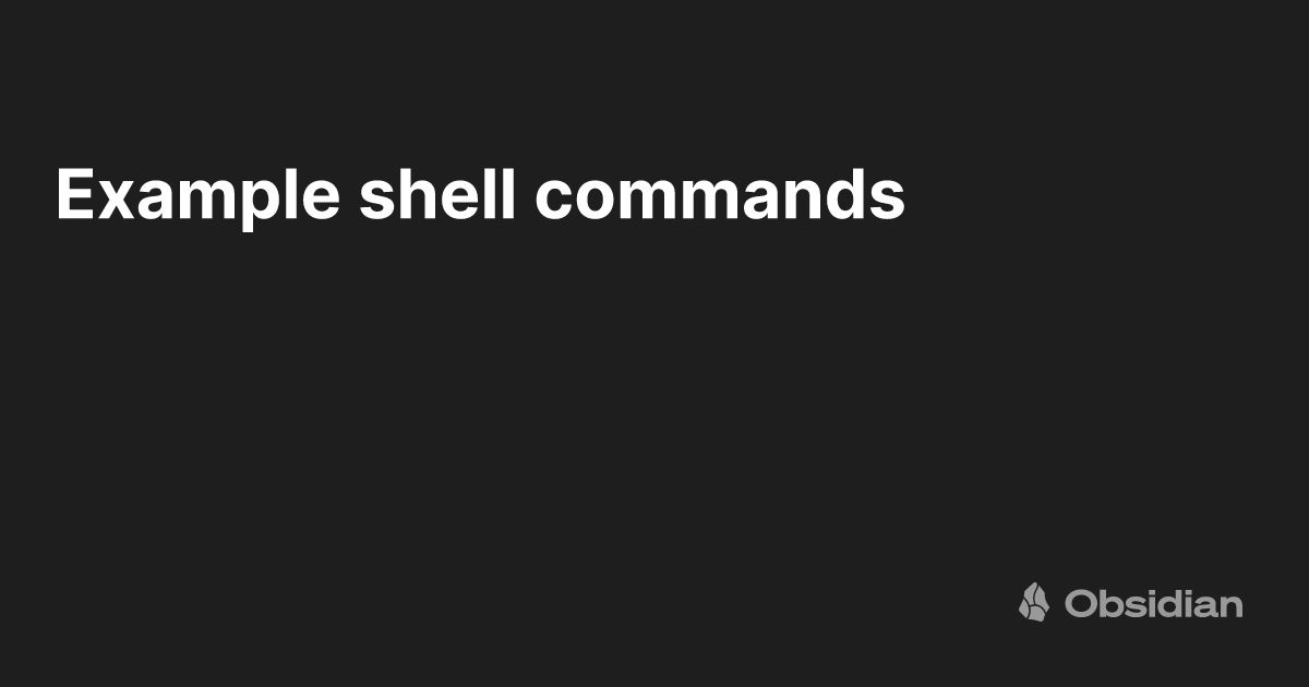 Example Shell Commands Shell Commands Documentation Obsidian Publish