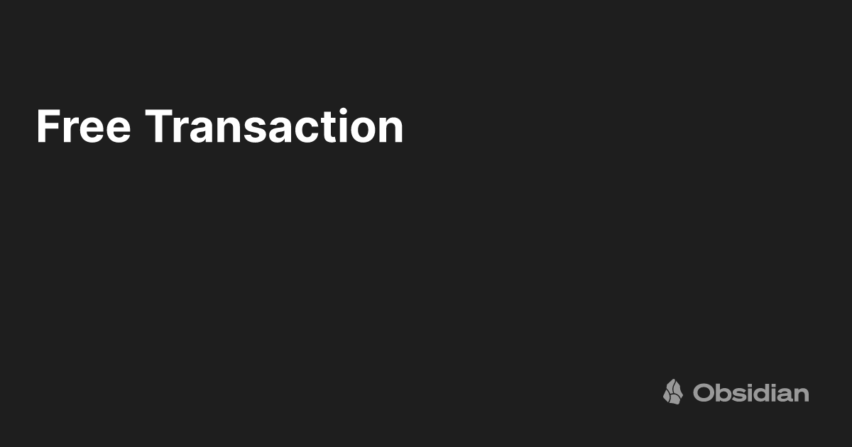 Free Transaction - Obsidian Publish