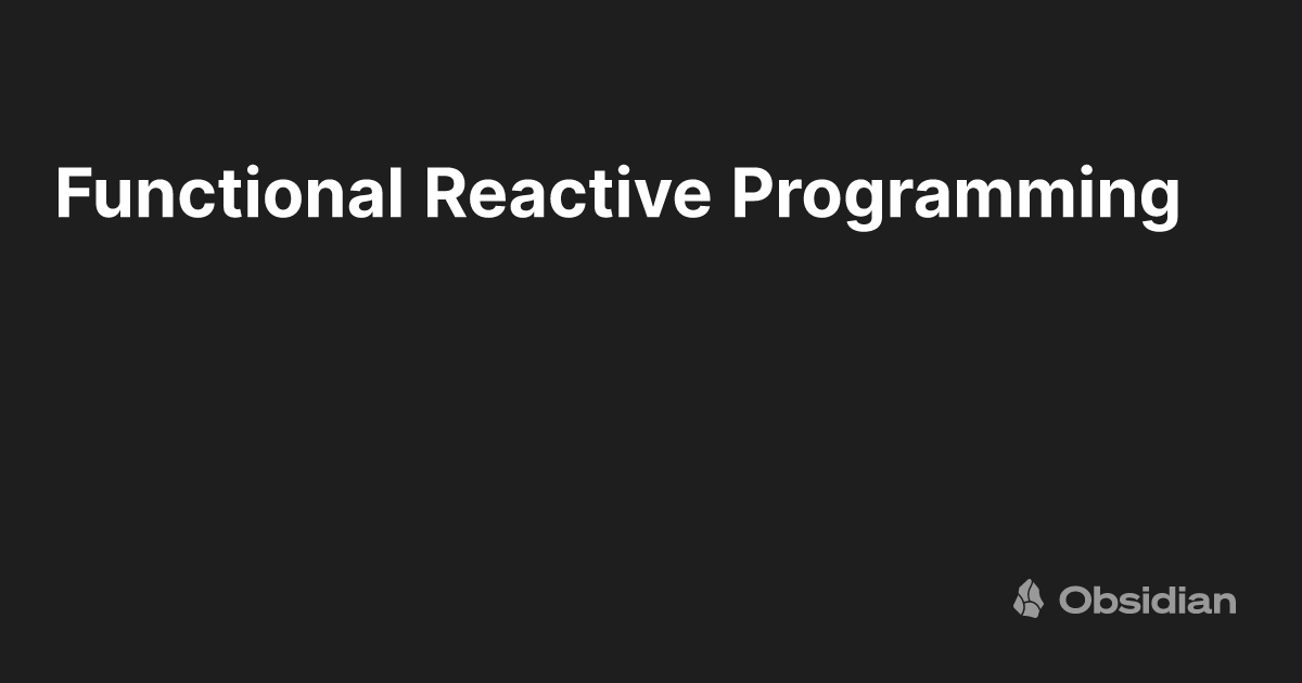 Functional Reactive Programming Mnmls Vault Obsidian Publish 4027