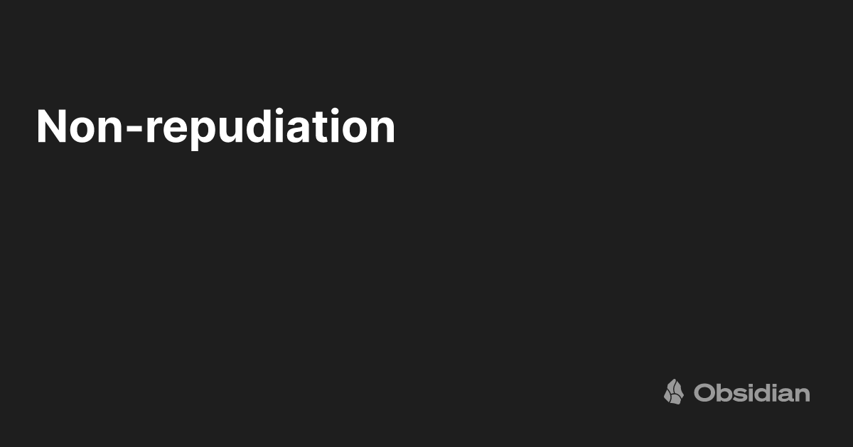 Non-repudiation - Obsidian Publish