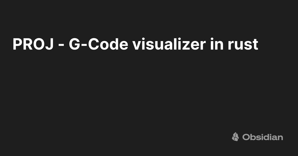 Proj G Code Visualizer In Rust Mnmls Vault Obsidian Publish 