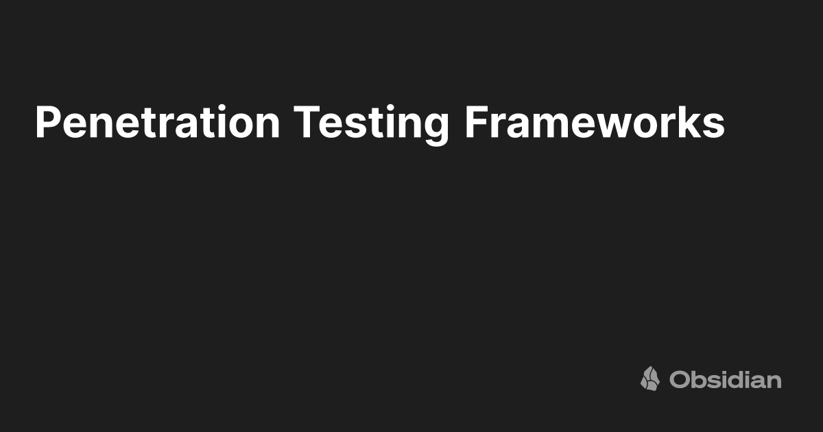 Penetration Testing Frameworks Obsidian Publish
