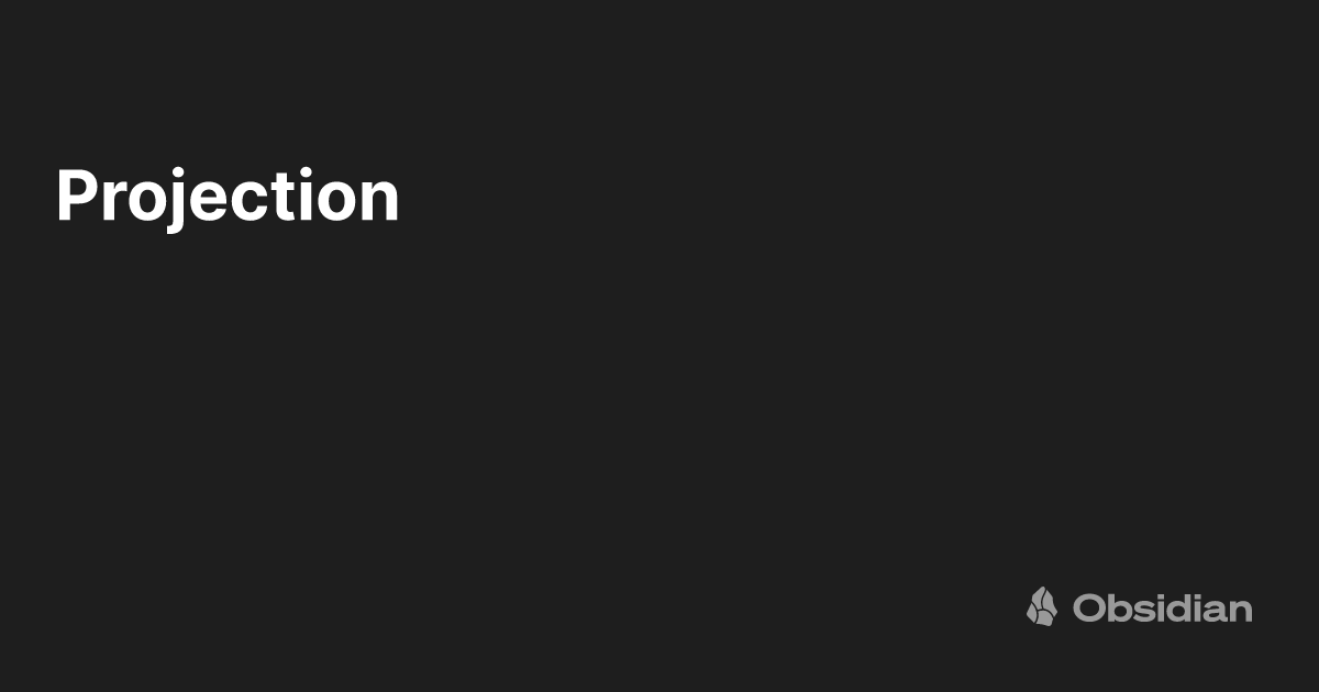Projection - Obsidian Publish