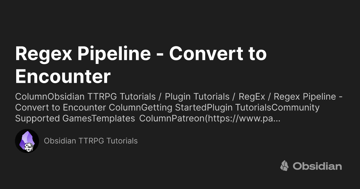 Regex Pipeline - Convert to Encounter - Obsidian TTRPG Tutorials Regex Pipeline - Convert to Encounter - Obsidian TTRPG Tutorials