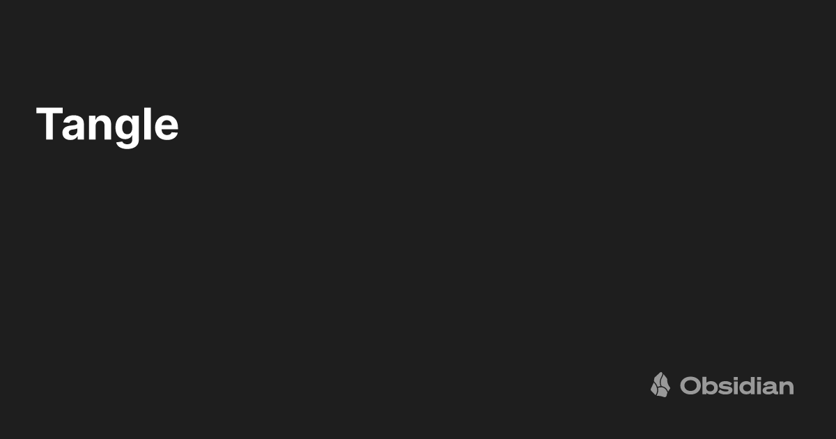 Tangle - Obsidian Publish