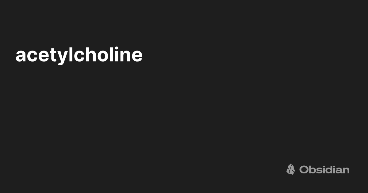 acetylcholine - Obsidian Publish