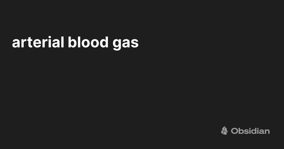 arterial blood gas - Obsidian Publish