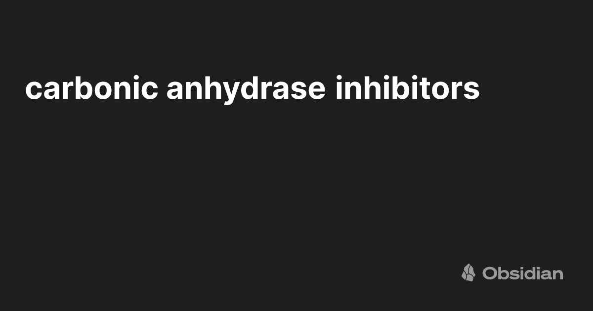 carbonic anhydrase inhibitors - Obsidian Publish