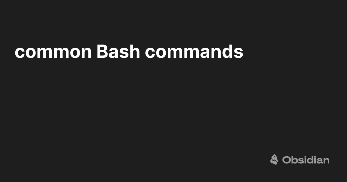common Bash commands - Obsidian Publish