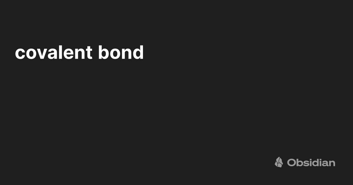 covalent bond - Obsidian Publish