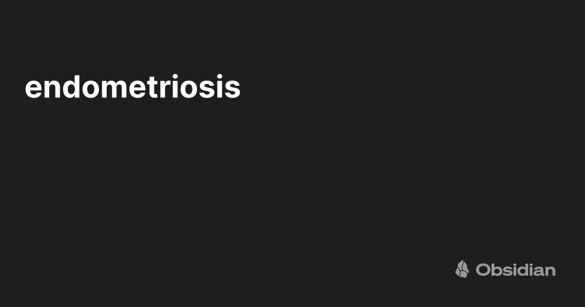 endometriosis - Obsidian Publish
