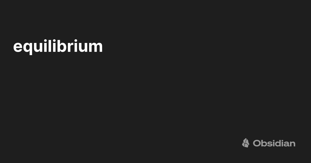 equilibrium - Obsidian Publish