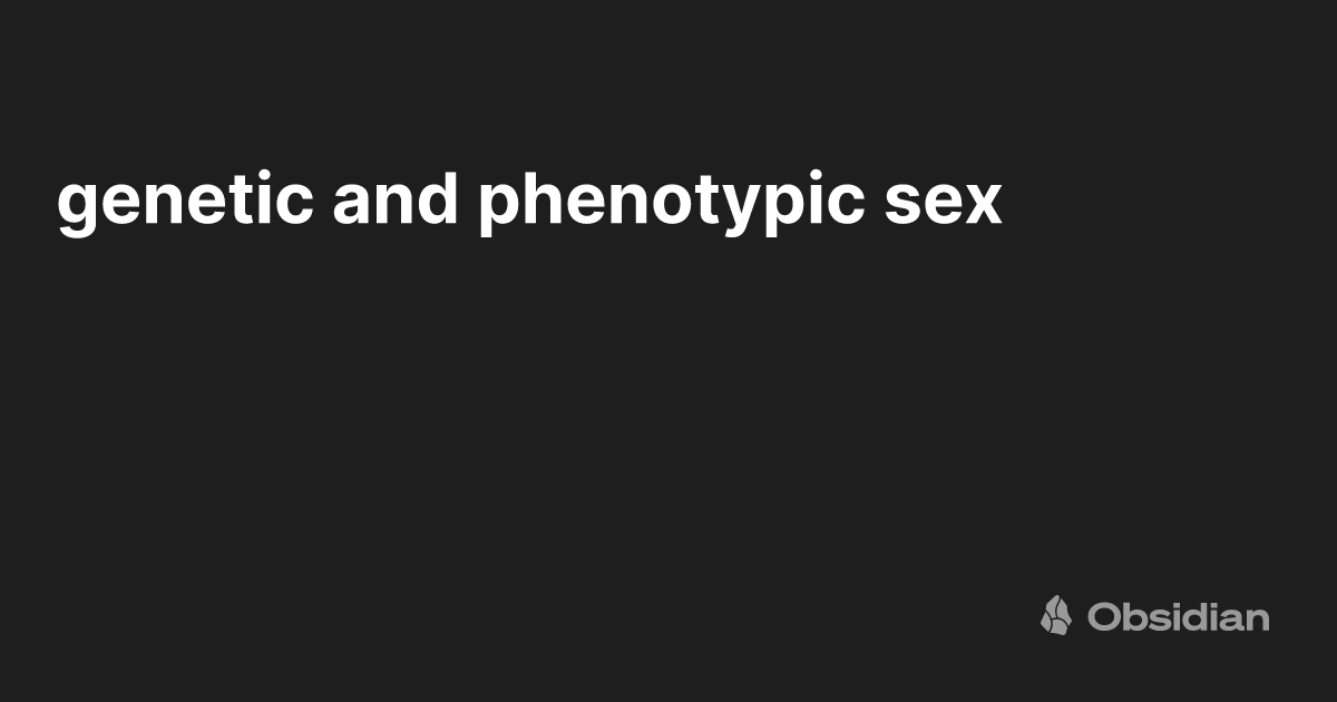 Genetic And Phenotypic Sex Obsidian Publish