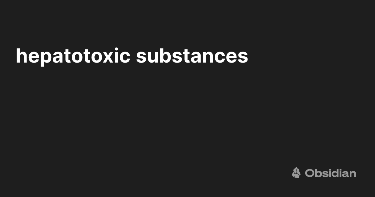 hepatotoxic substances - Obsidian Publish