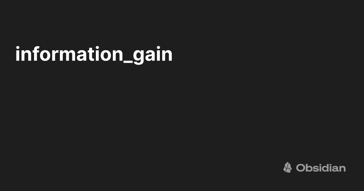 information_gain - Obsidian Publish