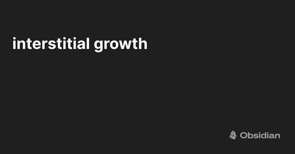 interstitial growth - Obsidian Publish