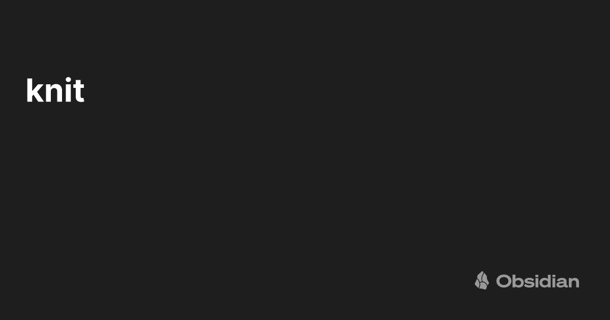 knit - Obsidian Publish