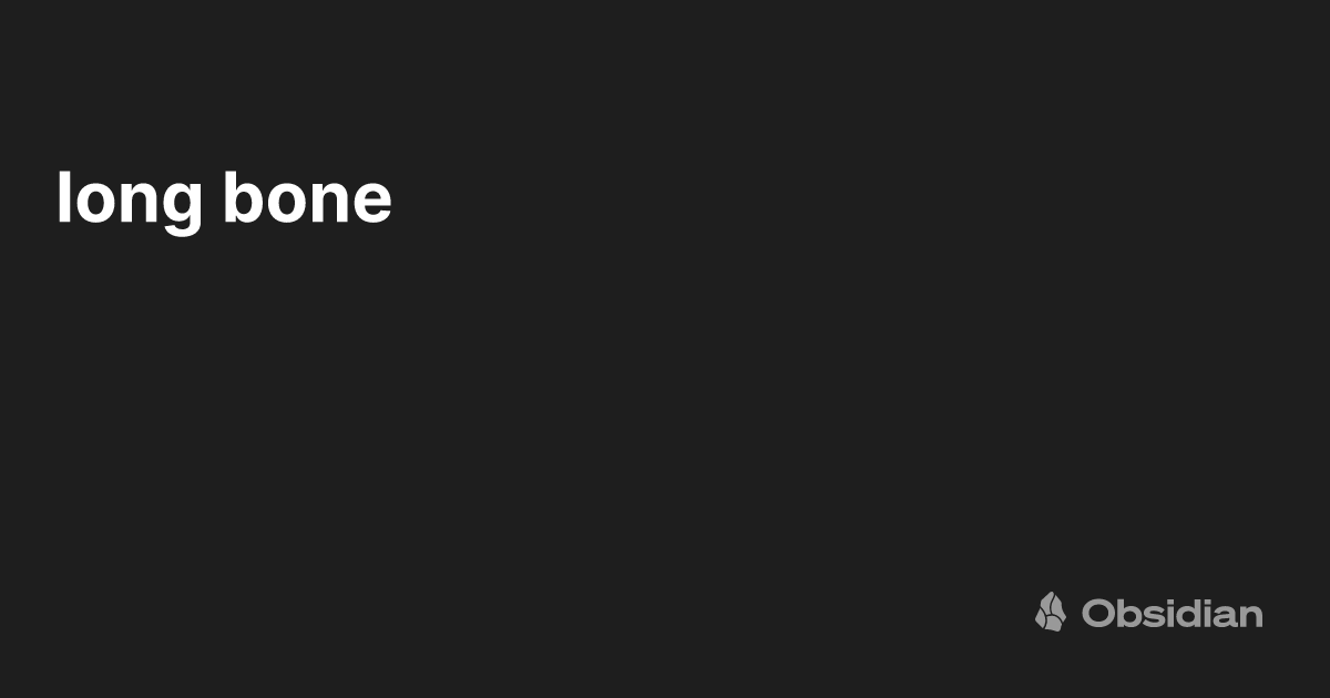 long bone - Obsidian Publish