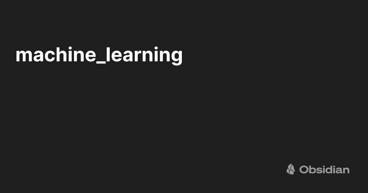 machine_learning - Obsidian Publish