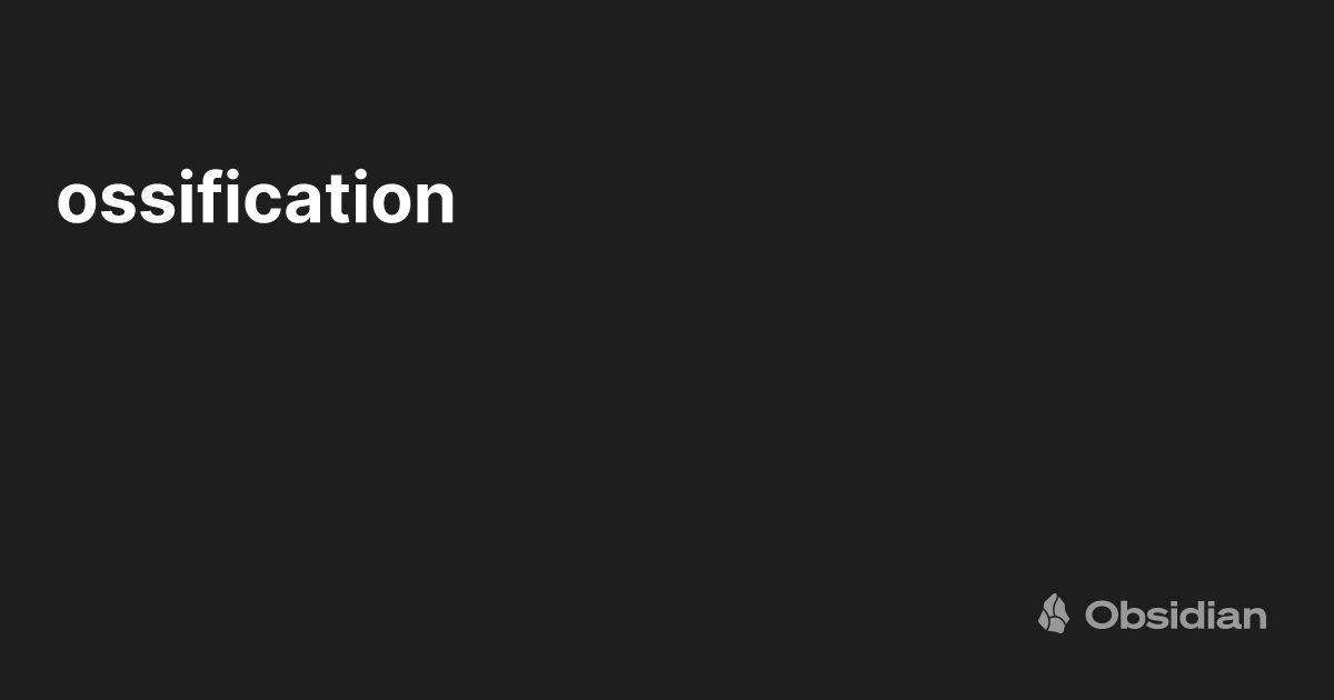 ossification - Obsidian Publish