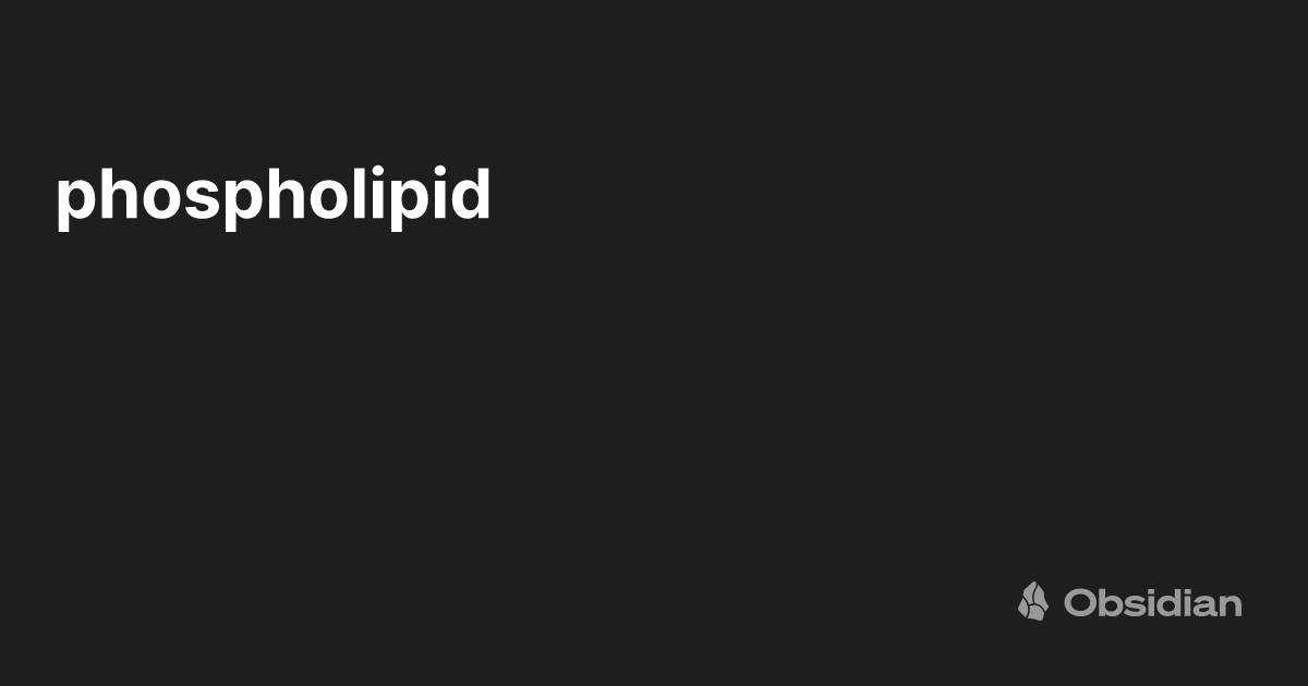 phospholipid - Obsidian Publish