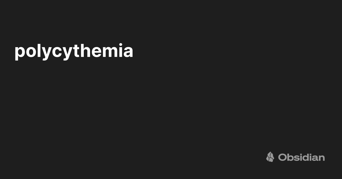 polycythemia - Obsidian Publish
