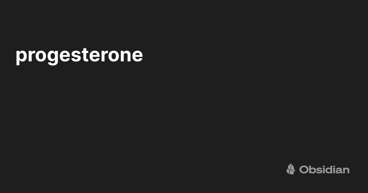 progesterone - Obsidian Publish