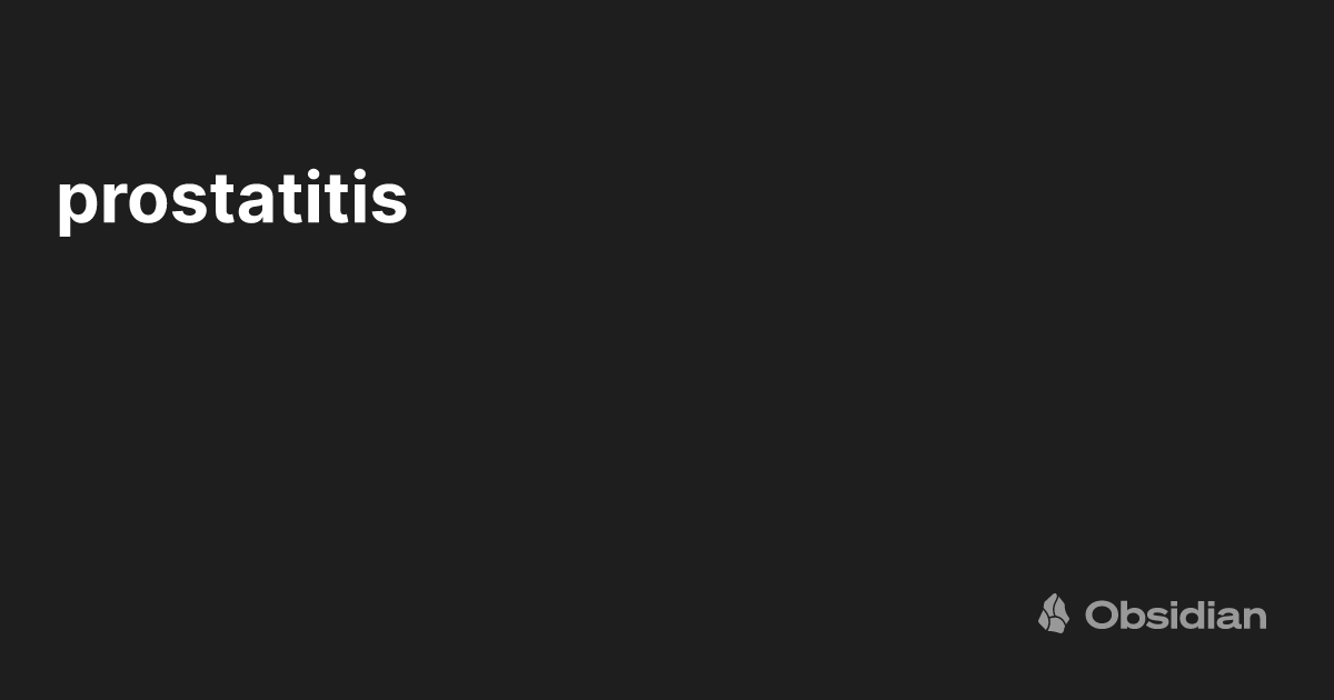 Prostatitis Obsidian Publish