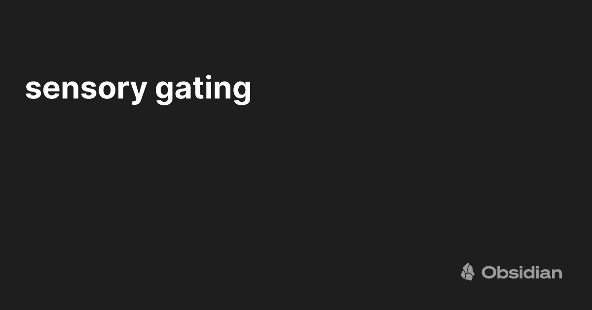 sensory gating - Obsidian Publish