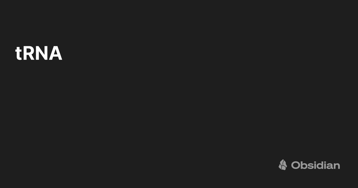 tRNA - Obsidian Publish